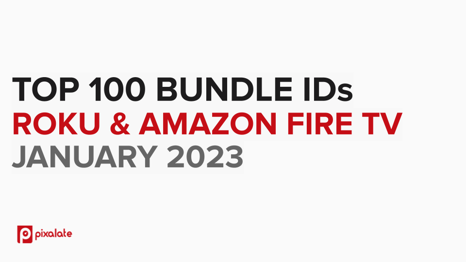 Top 100 Bundle IDs For CTV Advertising on Roku & Amazon: January 2023 Top 100 Bundle IDs For CTV Advertising on Roku & Amazon: January 2023